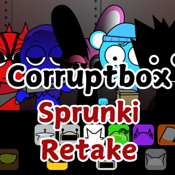 Corruptbox But Sprunki Retake 👾 Play Corruptbox Mod Online